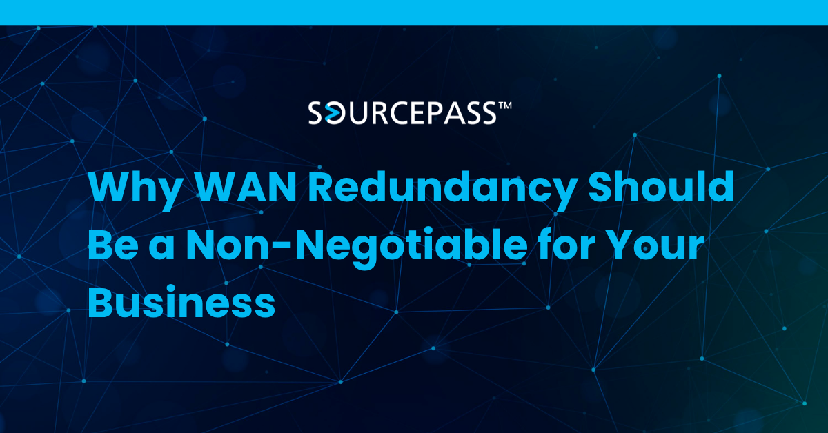 Why WAN Redundancy Should Be a Non-Negotiable for Your Business